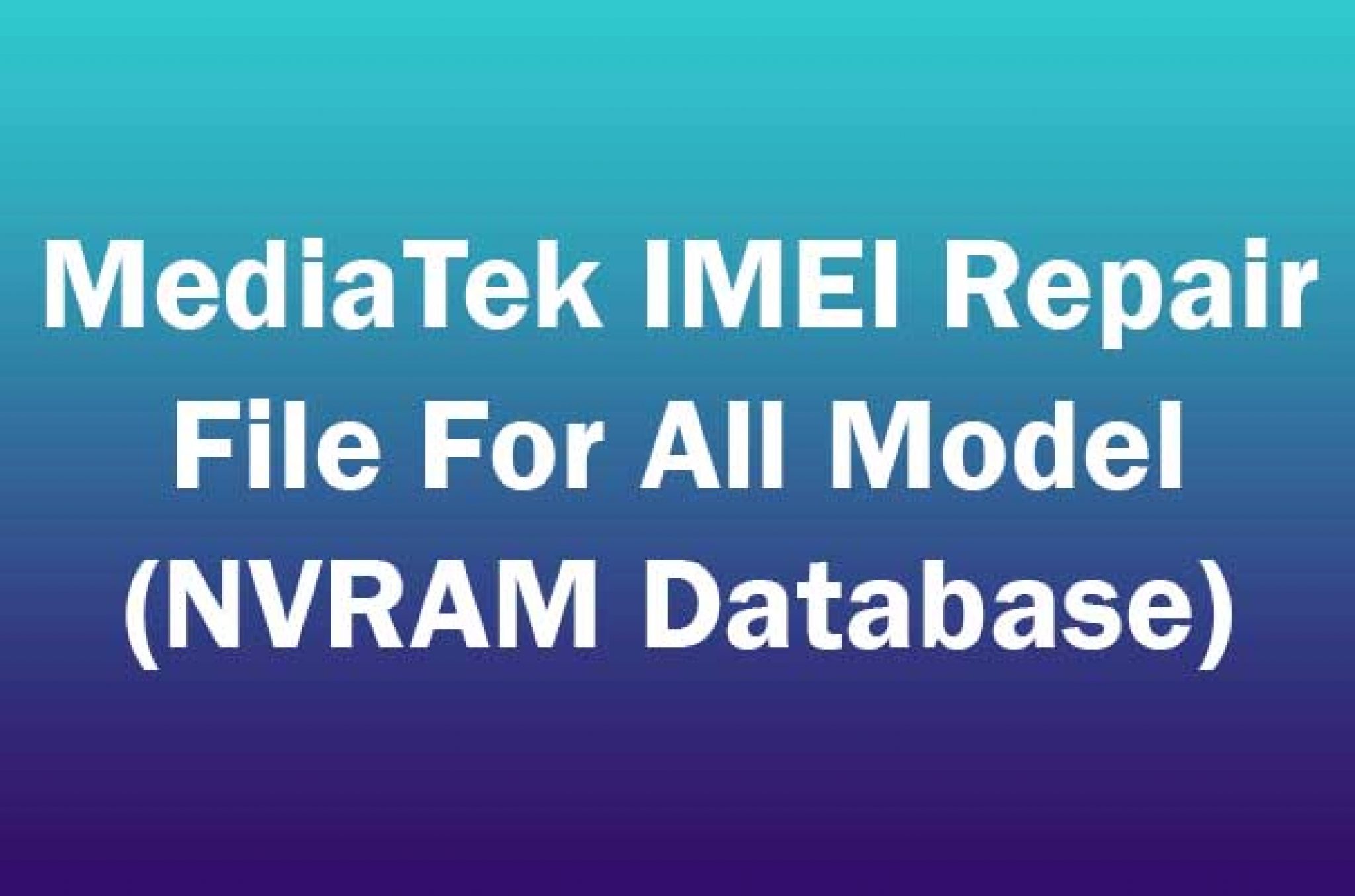 MediaTek IMEI Repair File For All Model (NVRAM Database) - Mobile Guru4
